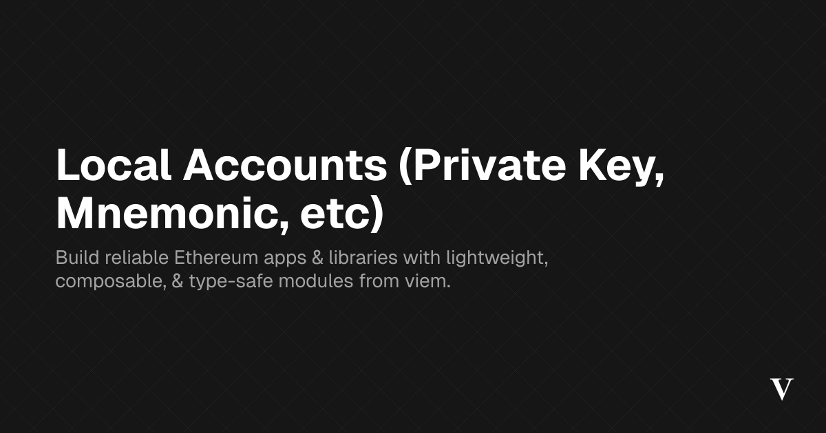 Local Accounts (Private Key, Mnemonic, etc) · Viem